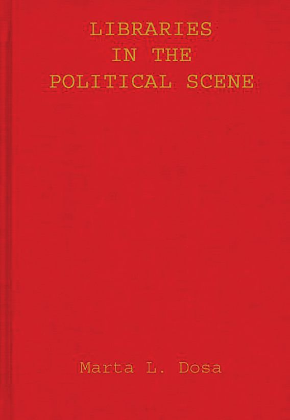 Libraries in the Political Scene: : Marta L. Dosa: Praeger
