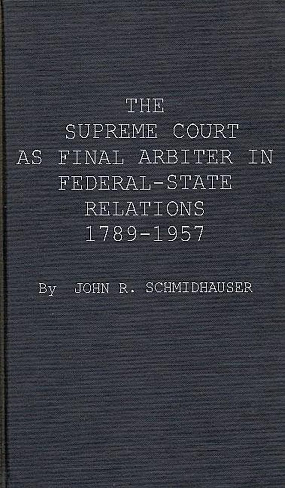 The Supreme Court as Final Arbiter in Federal-State Relations: 1789 ...