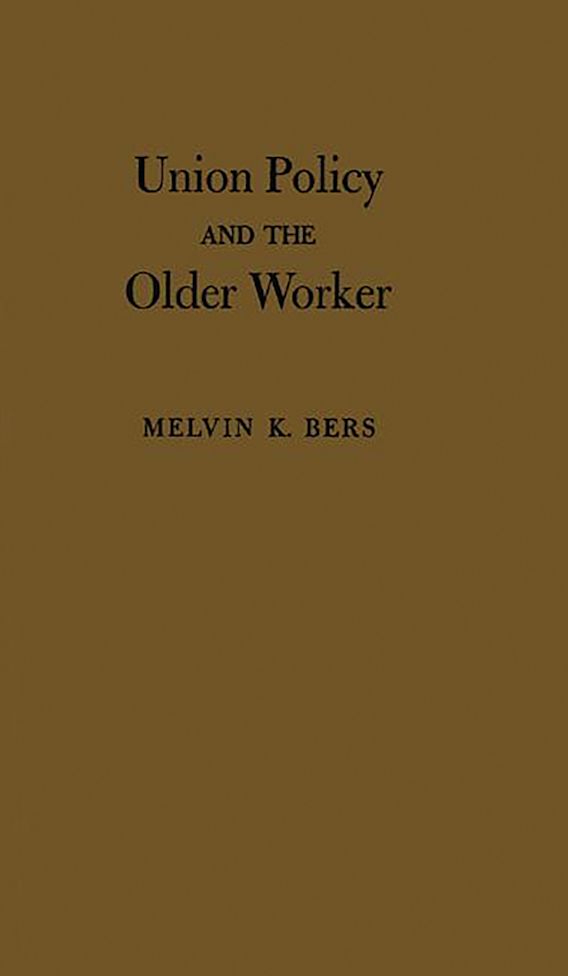 Union Policy and the Older Worker: : Praeger