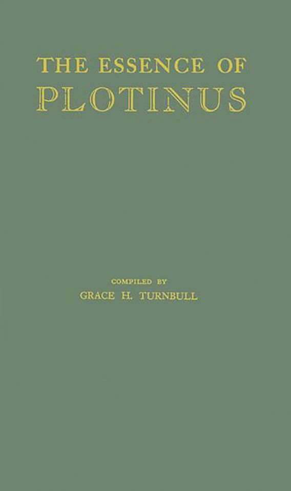 The Essence of Plotinus: Extracts from the Six Enneads and Porphyry's ...