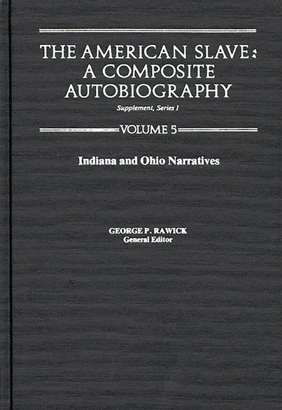 The American Slave: Indiana & Ohio Narratives Supp. Ser. 1, Vol 5: Jules Rawick: Greenwood