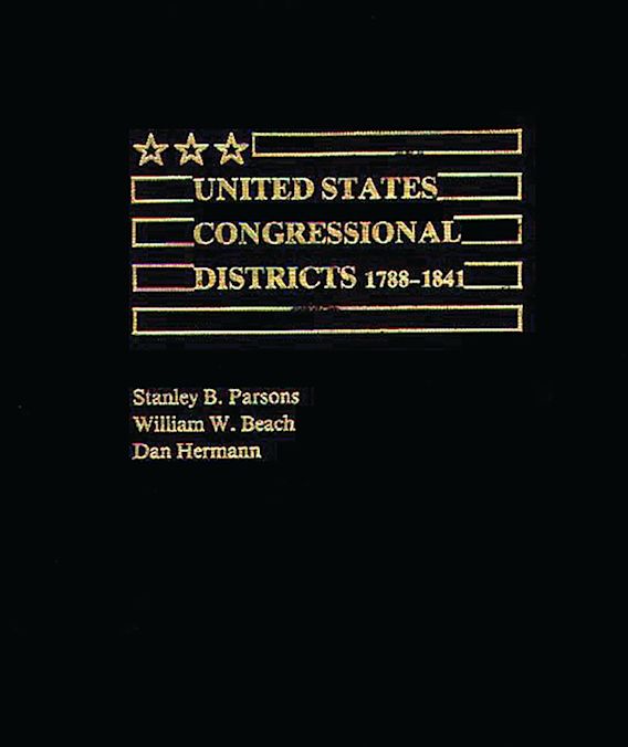 United States Congressional Districts 1788-1841: : Stanley Parsons ...