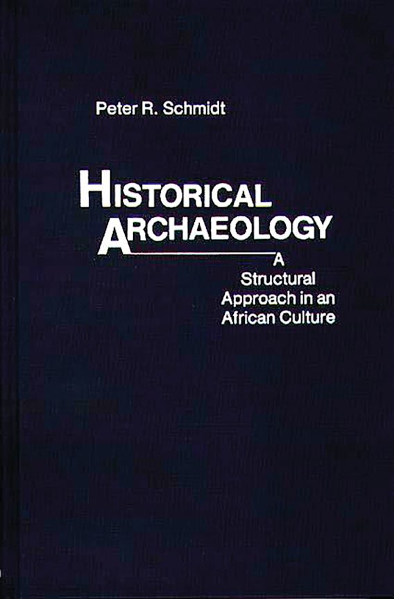 Historical Archaeology: A Structural Approach in an African Culture ...