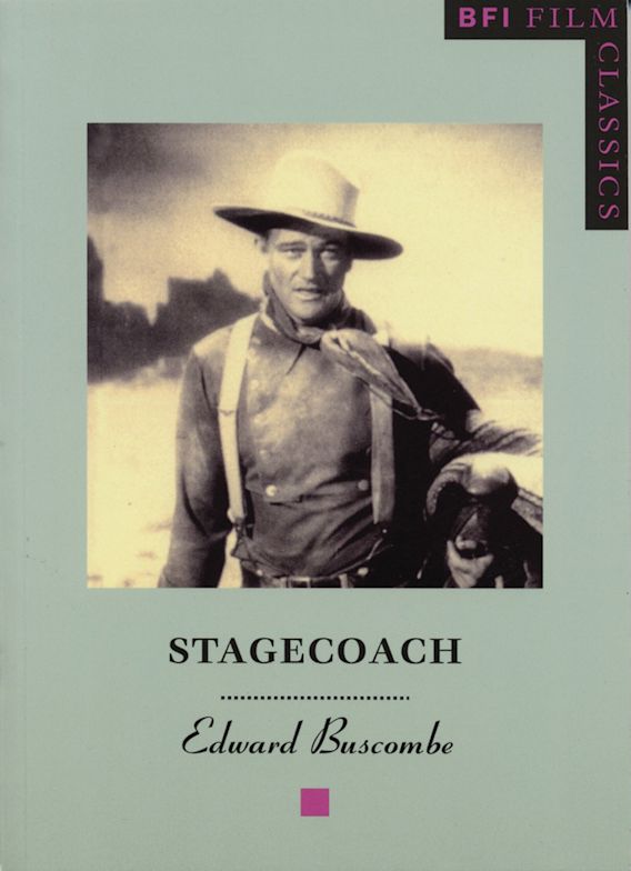Stagecoach: : BFI Film Classics Edward Buscombe British Film Institute