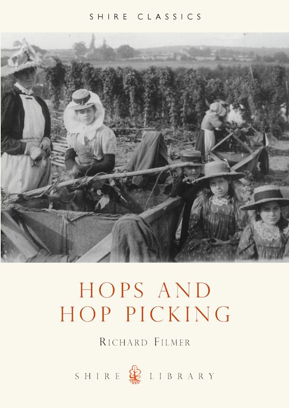 Hops and Hop Picking: : Shire Library Richard Filmer Shire Publications