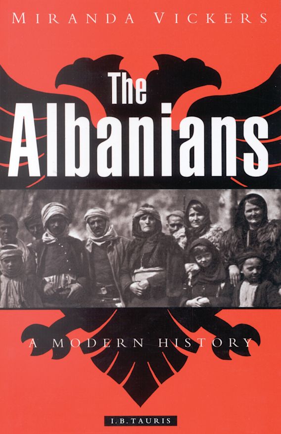 The Albanians: A Modern History: Miranda Vickers: I.B. Tauris