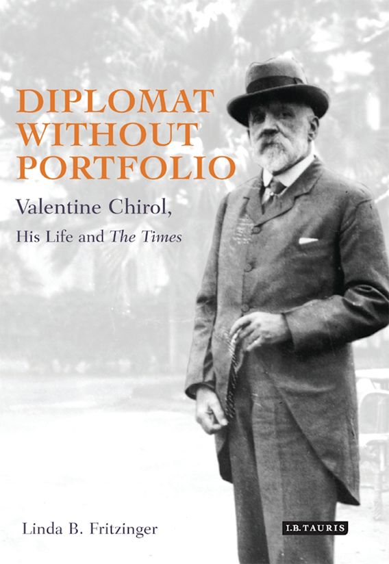 Diplomat without Portfolio: Valentine Chirol, His Life and 'The Times ...
