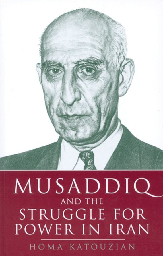 Musaddiq and the Struggle for Power in Iran: : Homa Katouzian: I.B. Tauris