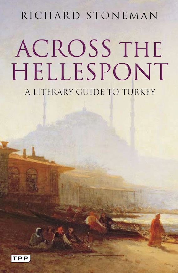 Across the Hellespont: A Literary Guide to Turkey: Richard Stoneman ...