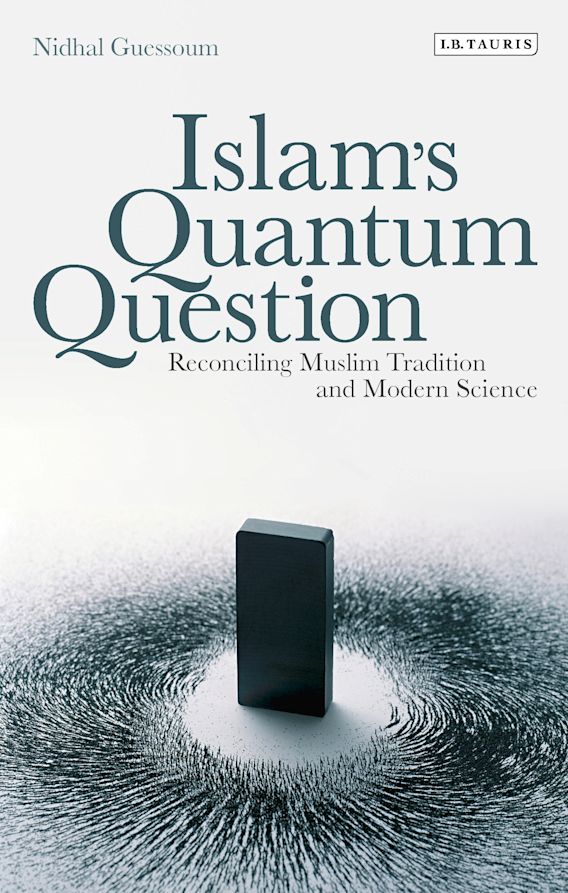 Islam's Quantum Question: Reconciling Muslim Tradition and Modern ...