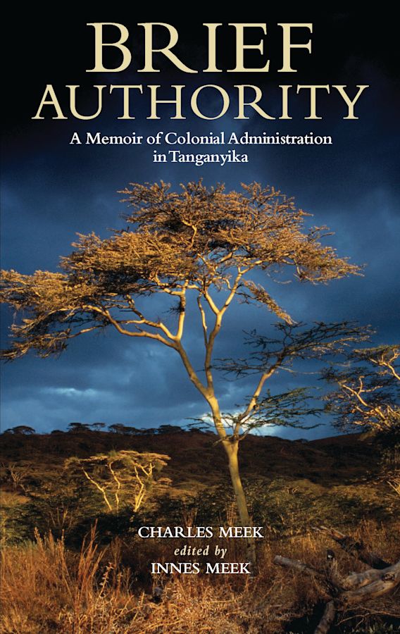 Brief Authority: A Memoir of Colonial Administration in Tanganyika ...