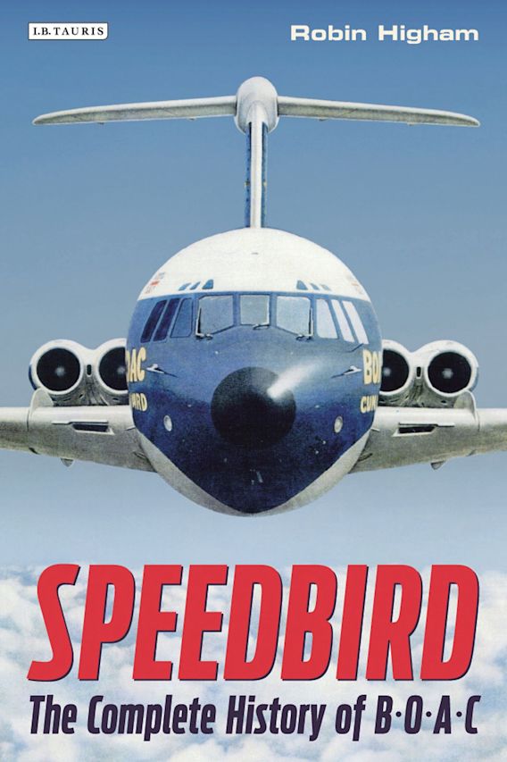 Speedbird: The Complete History of BOAC: Robin Higham: I.B. Tauris