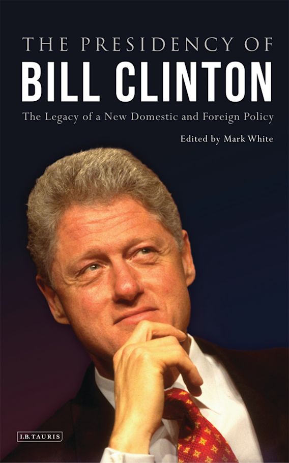 The Presidency of Bill Clinton: The Legacy of a New Domestic and ...