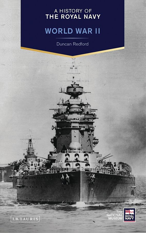 A History of the Royal Navy: World War II: : Duncan Redford: I.B. Tauris