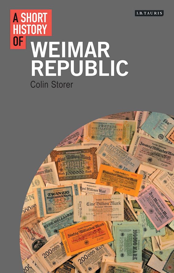 A Short History of the Weimar Republic: : Short Histories Colin Storer ...