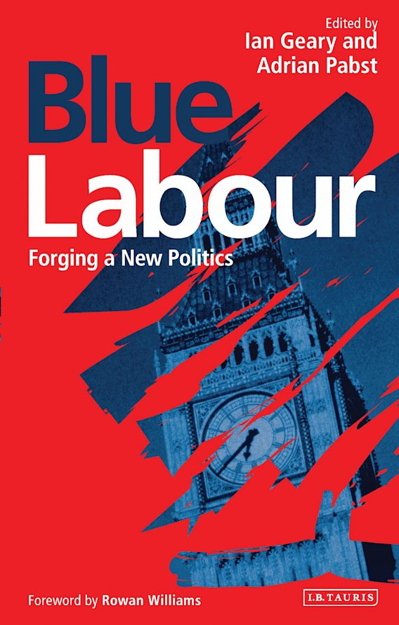 Blue Labour: Forging a New Politics: Rowan Williams: I.B. Tauris