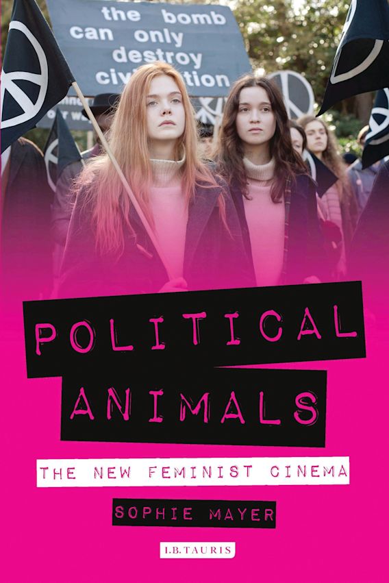 Political Animals: The New Feminist Cinema: So Mayer: I.B. Tauris