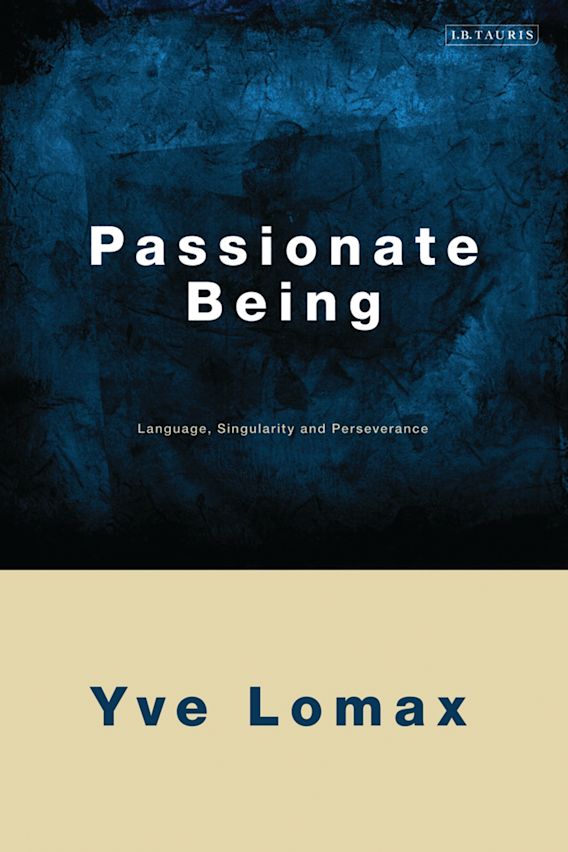 Passionate Being: Language, Singularity and Perseverance: Yve Lomax: I.B. Tauris