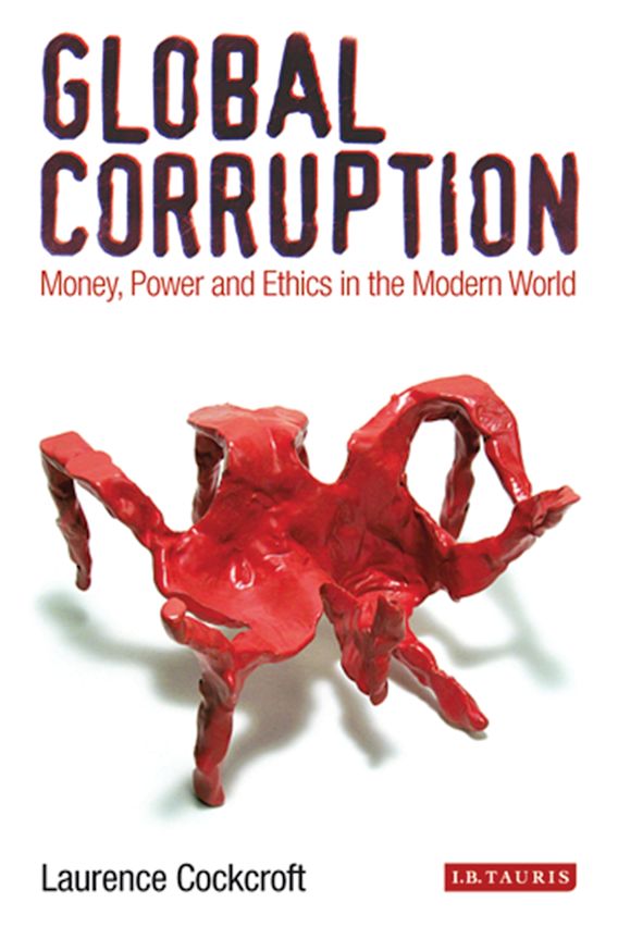 Global Corruption: Money, Power and Ethics in the Modern World ...