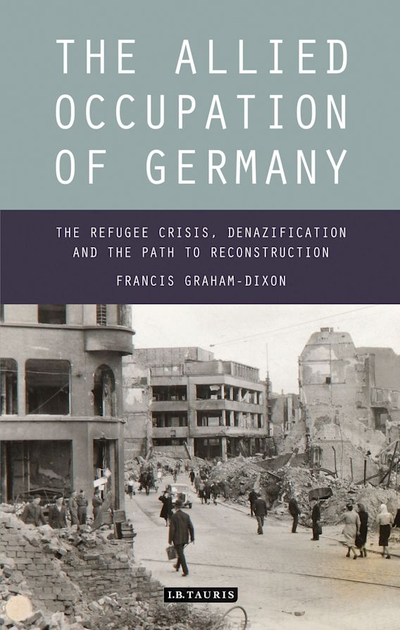 The Allied Occupation of Germany: The Refugee Crisis, Denazification ...
