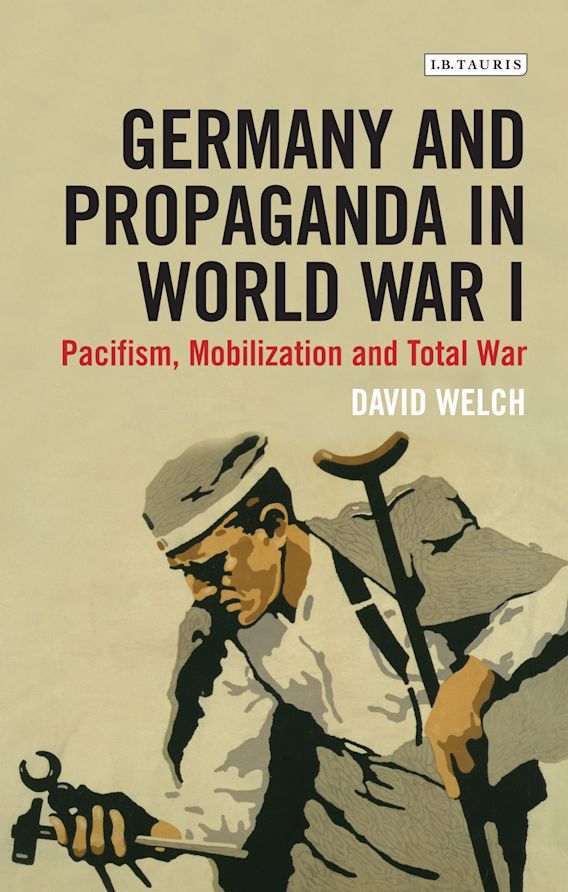 Germany and Propaganda in World War I: Pacifism, Mobilization and Total ...
