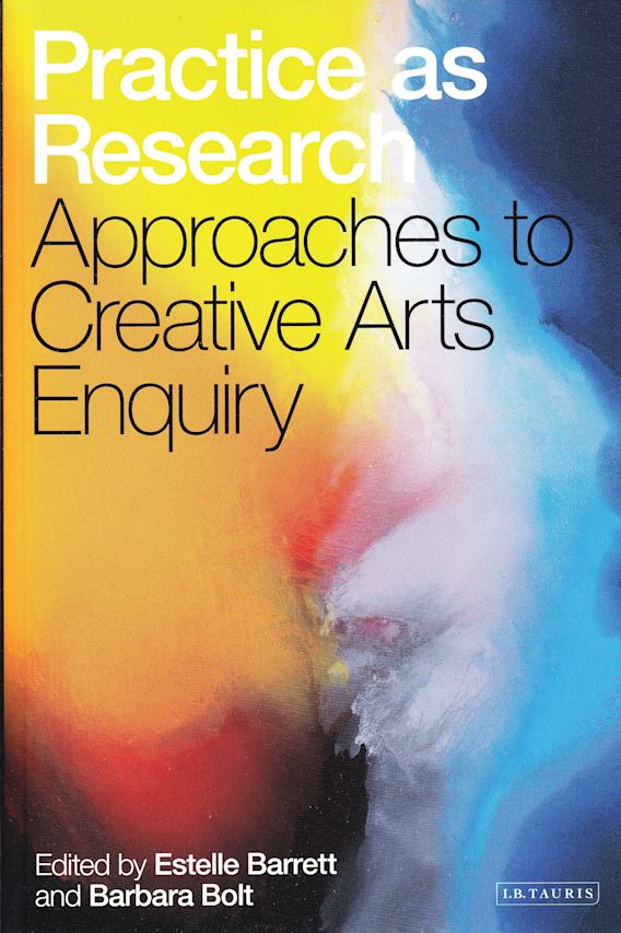 Practice as Research: Approaches to Creative Arts Enquiry: Estelle ...