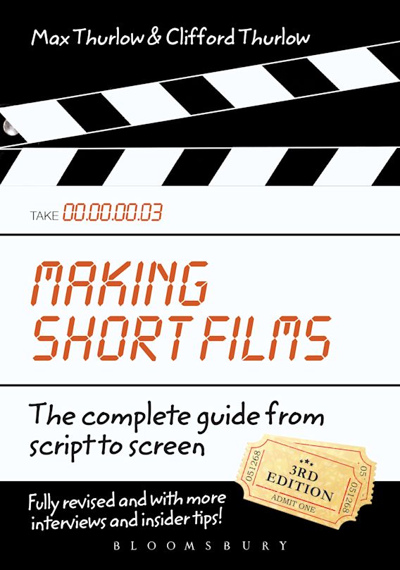 Making Short Films, Third Edition: The Complete Guide from Script to ...