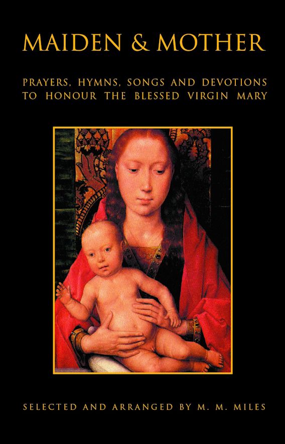 Maiden and Mother: Prayers, Hymns, Devotions, and Songs to the Beloved ...