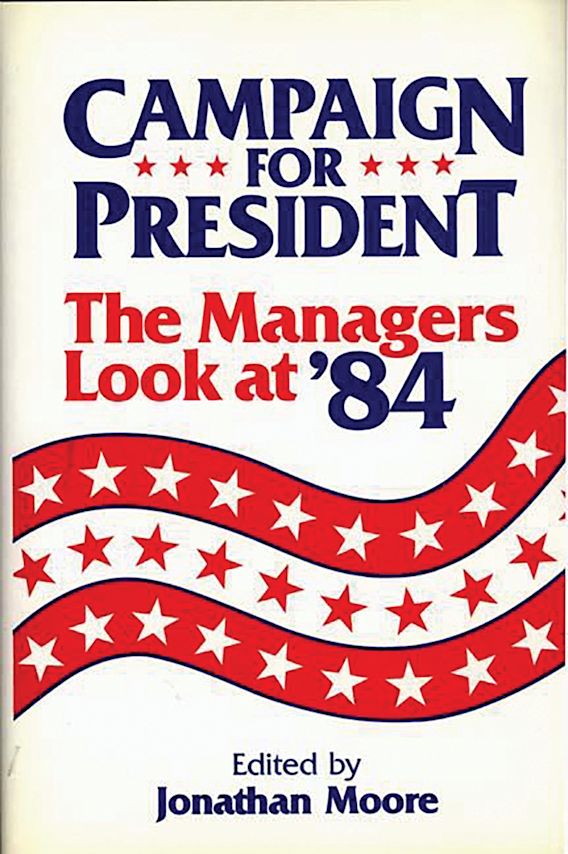 Campaign for President: The Managers Look at '84: Jonathan Moore: Praeger