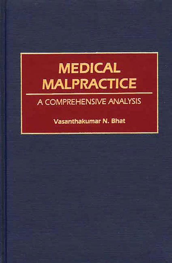 Medical Malpractice: A Comprehensive Analysis: Vasanthaku N. Bhat: Praeger