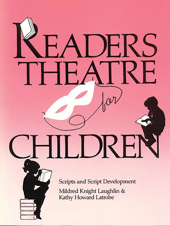 Readers Theatre for Children: Scripts and Script Development: Kathy ...