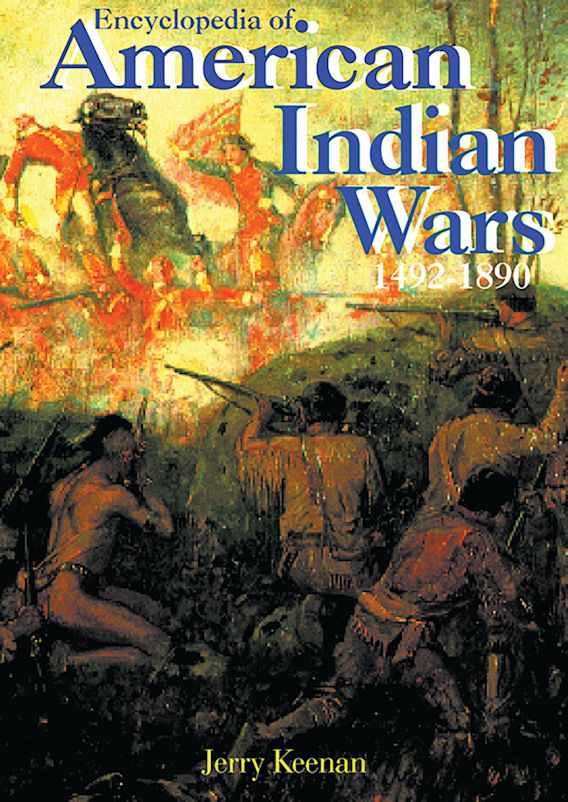 Encyclopedia of American Indian Wars: 1492-1890: Jerry Keenan: ABC-CLIO