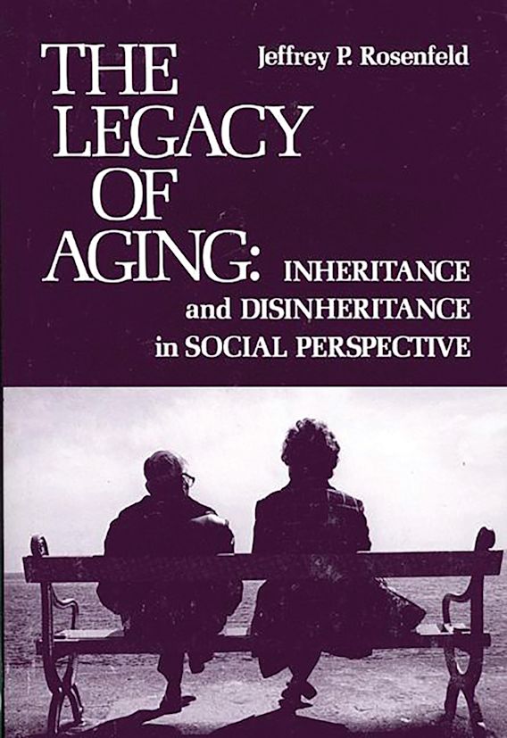 The Legacy of Aging: Inheritance and Disinheritance in Social ...