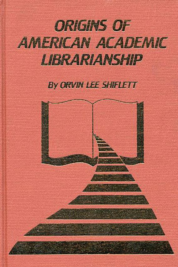 The Origins of American Academic Librarianship: : Praeger