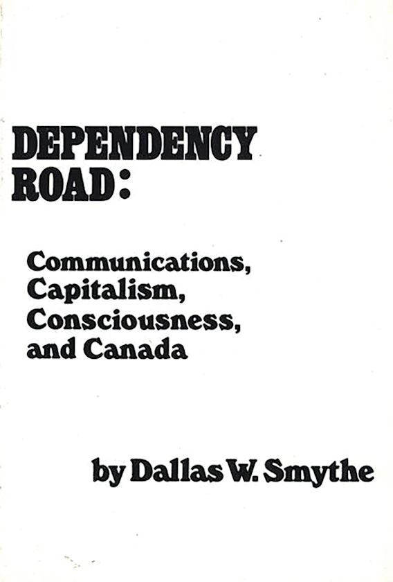 Dependency Road: Communications, Capitalism, Consciousness, and Canada ...