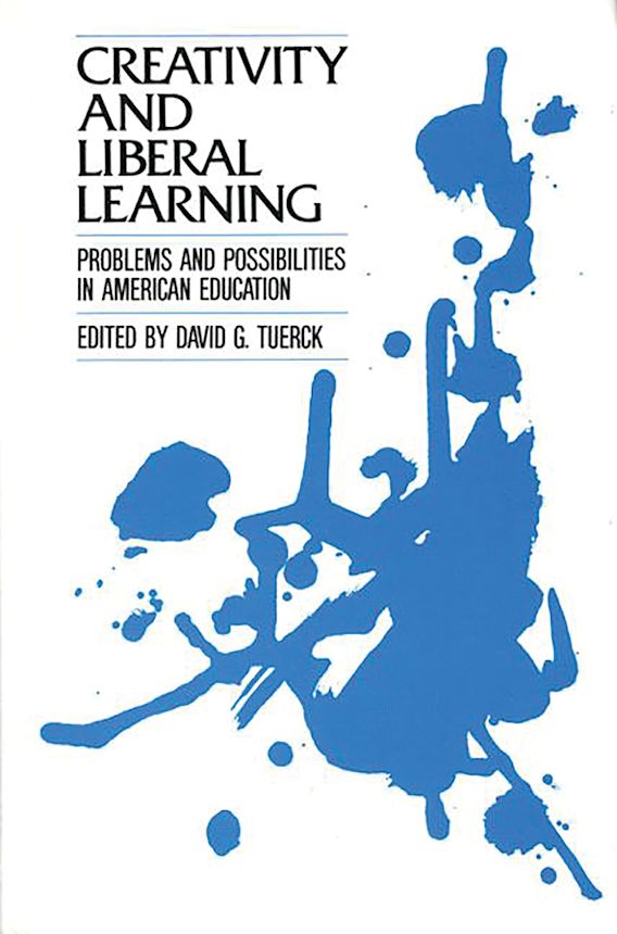 Creativity and Liberal Learning: Problems and Possibilities in American ...