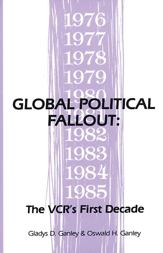 Global Political Fallout: The VCR's First Decade: Gladys D. Ganley: Praeger