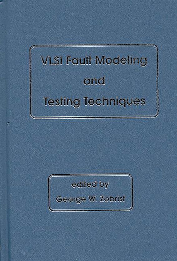 Vlsi Fault Modeling And Testing Techniques George W Zobrist Praeger