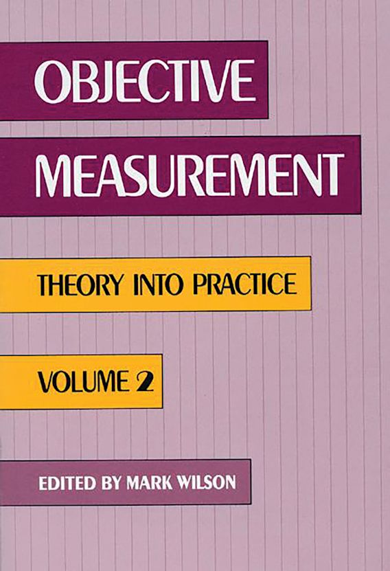Objective Measurement: Theory Into Practice, Volume 2: Mark R. Wilson: Praeger