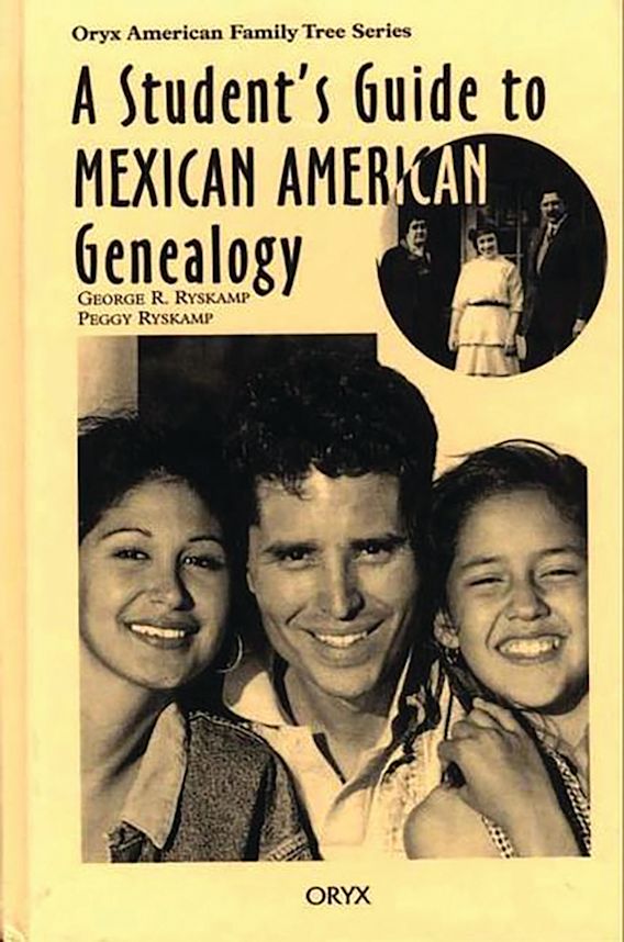 A Student's Guide to Mexican American Genealogy: : Oryx American Family ...