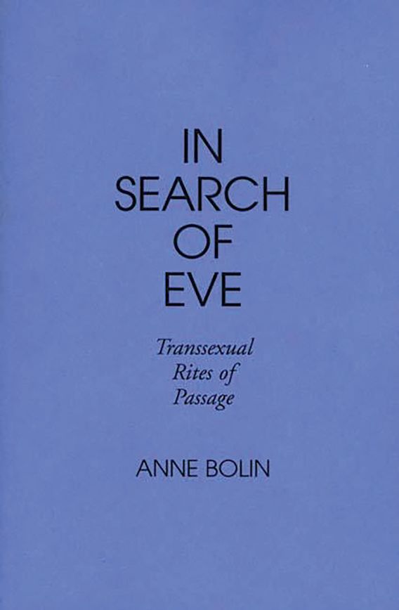 In Search of Eve: Transsexual Rites of Passage: Anne Bolin: Praeger