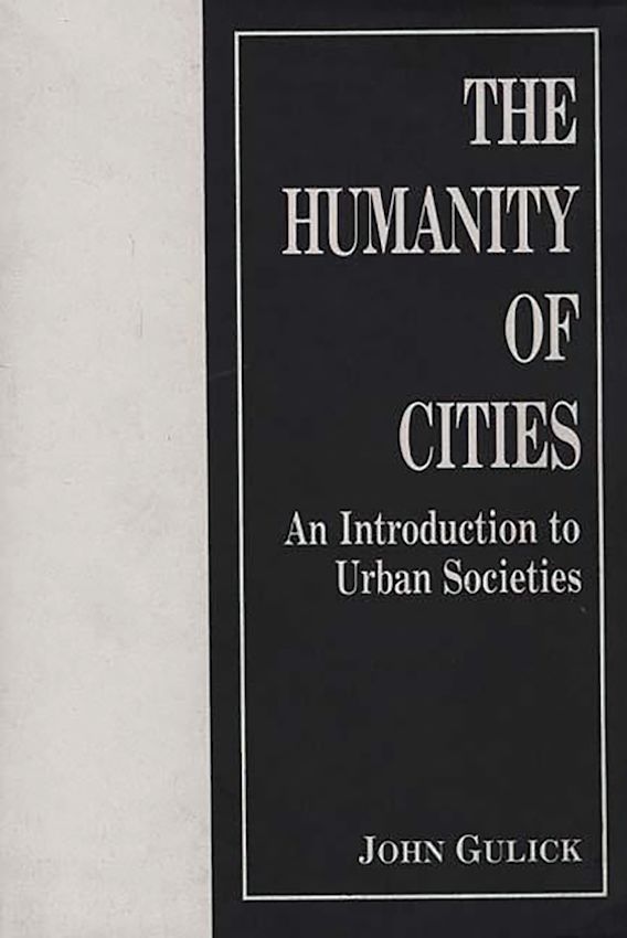 The Humanity of Cities: An Introduction to Urban Societies: John Gulick ...