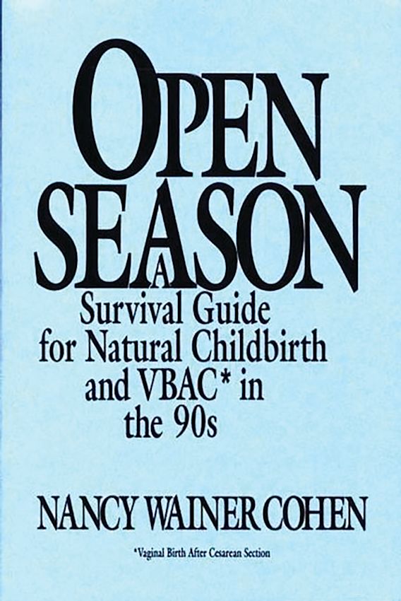 Open Season: A Survival Guide for Natural Childbirth and VBAC in the ...