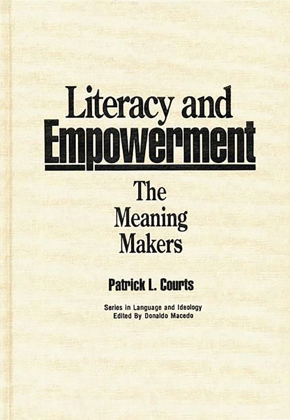 Literacy and Empowerment: The Meaning Makers: Patrick L. Courts: Praeger