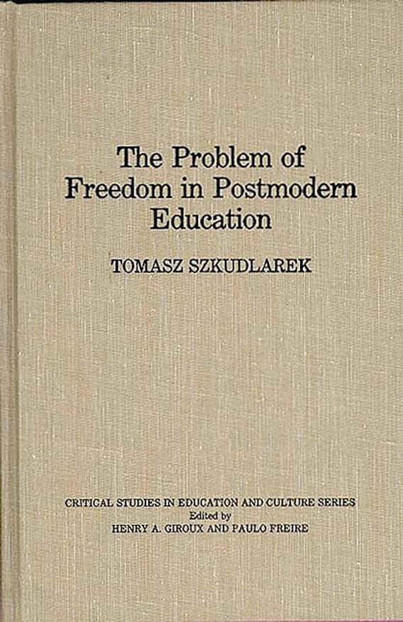 The Problem of Freedom in Postmodern Education: : Critical Studies in ...