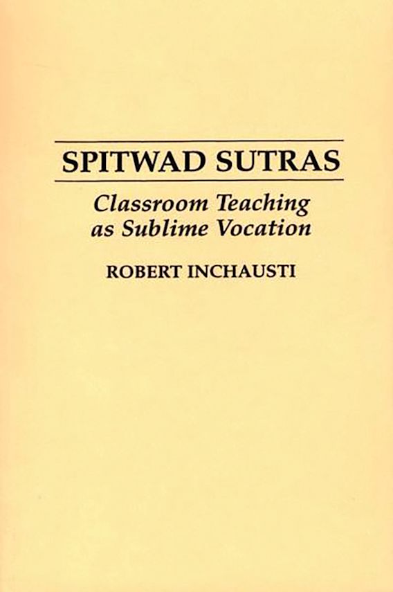 Spitwad Sutras: Classroom Teaching as Sublime Vocation: Robert ...