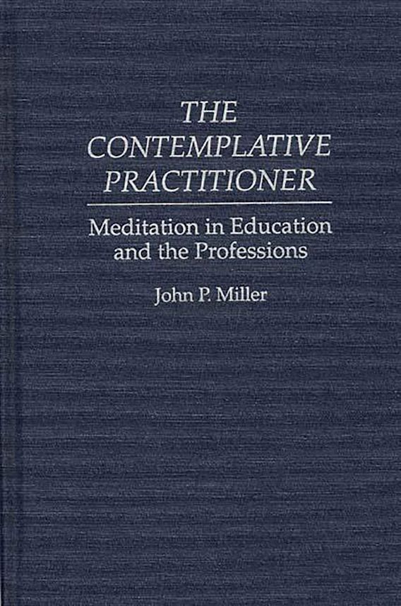 The Contemplative Practitioner: Meditation in Education and the ...