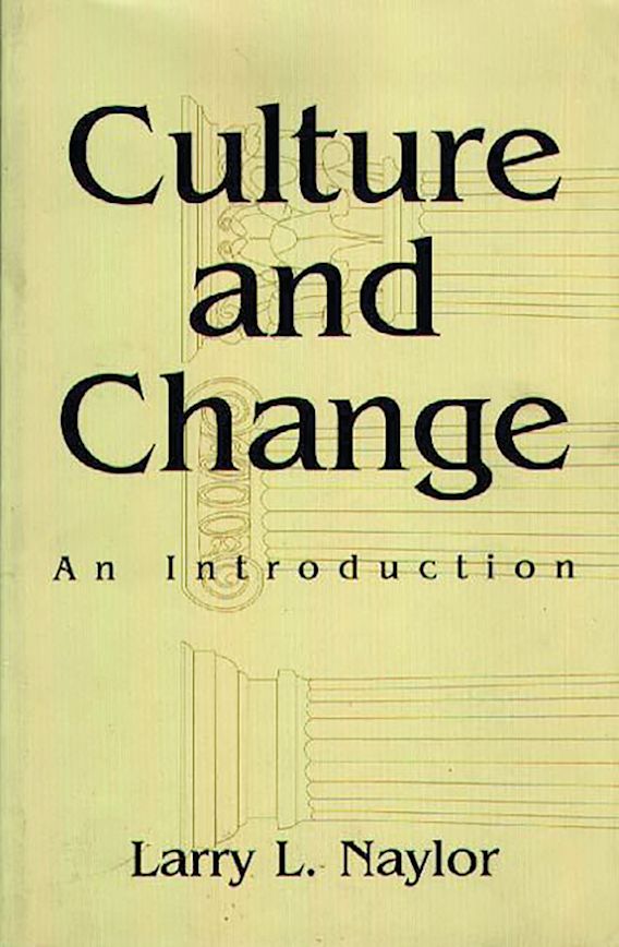 Culture and Change: An Introduction: Larry Naylor: Praeger