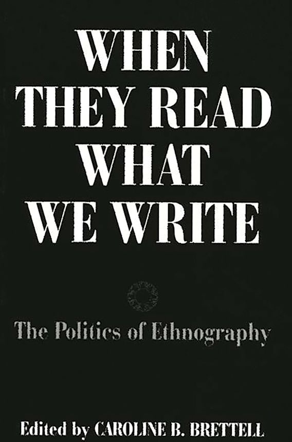When They Read What We Write: The Politics of Ethnography: Caroline B ...