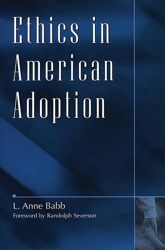 Ethics in American Adoption: : L. Anne Babb: Praeger